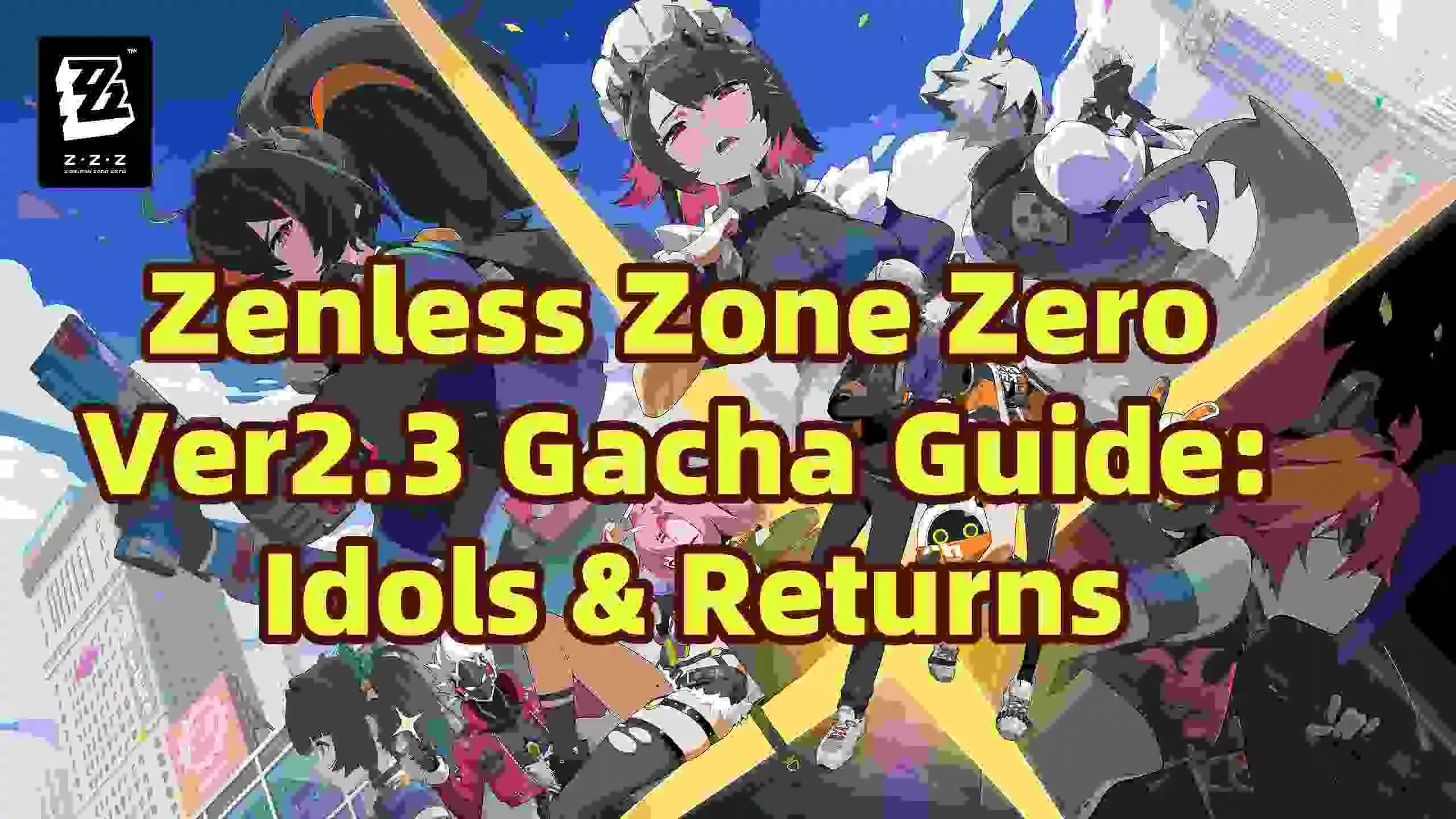 Zenless Zone Zero Ver2.3ガチャガイド： アイドル＆リターンズ